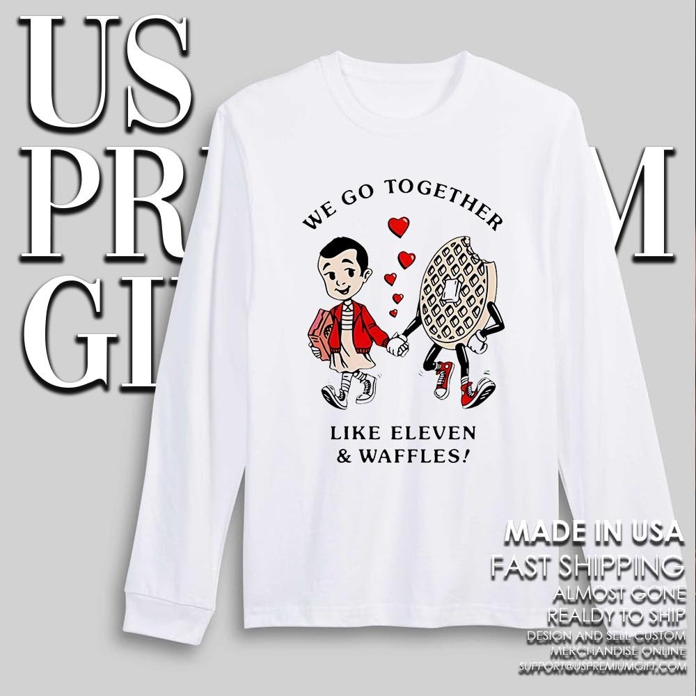 Stranger things trevor girard we go together like eleven waffles shirt ...
