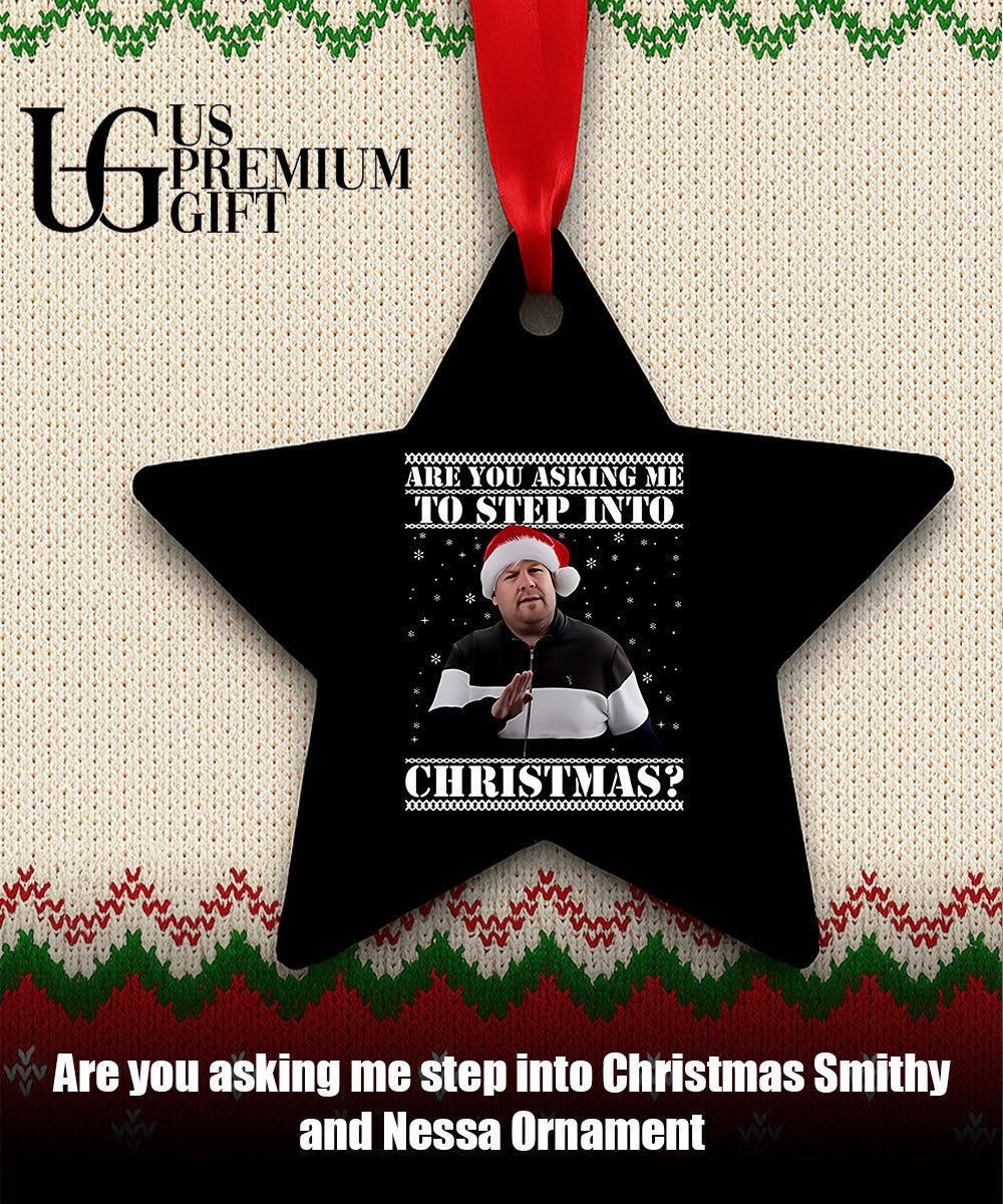 Are you asking me step into Christmas Smithy and Nessa Ornament, hoodie, sweater, long sleeve ...