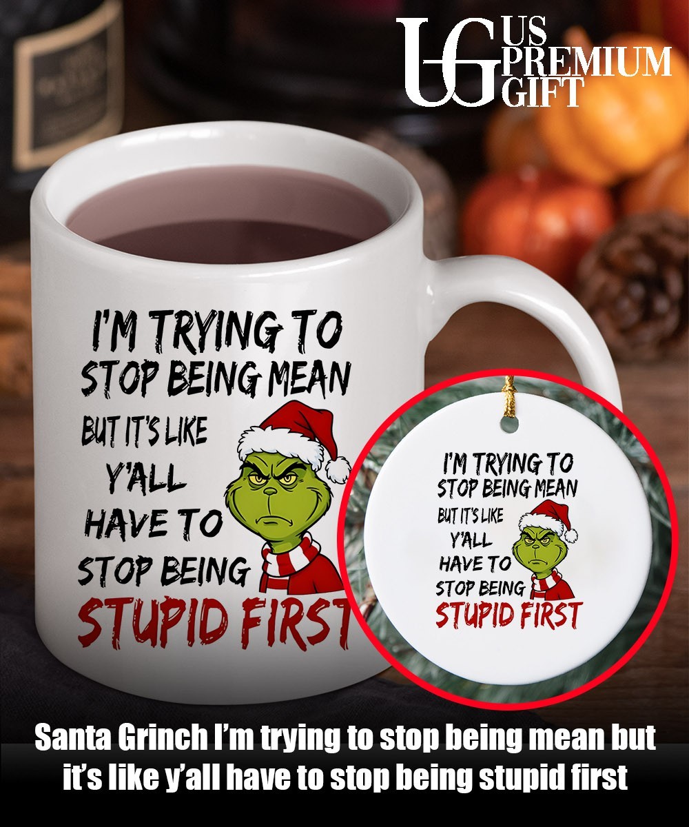 Santa Grinch I'm trying to stop being mean but it's like y'all have to ...