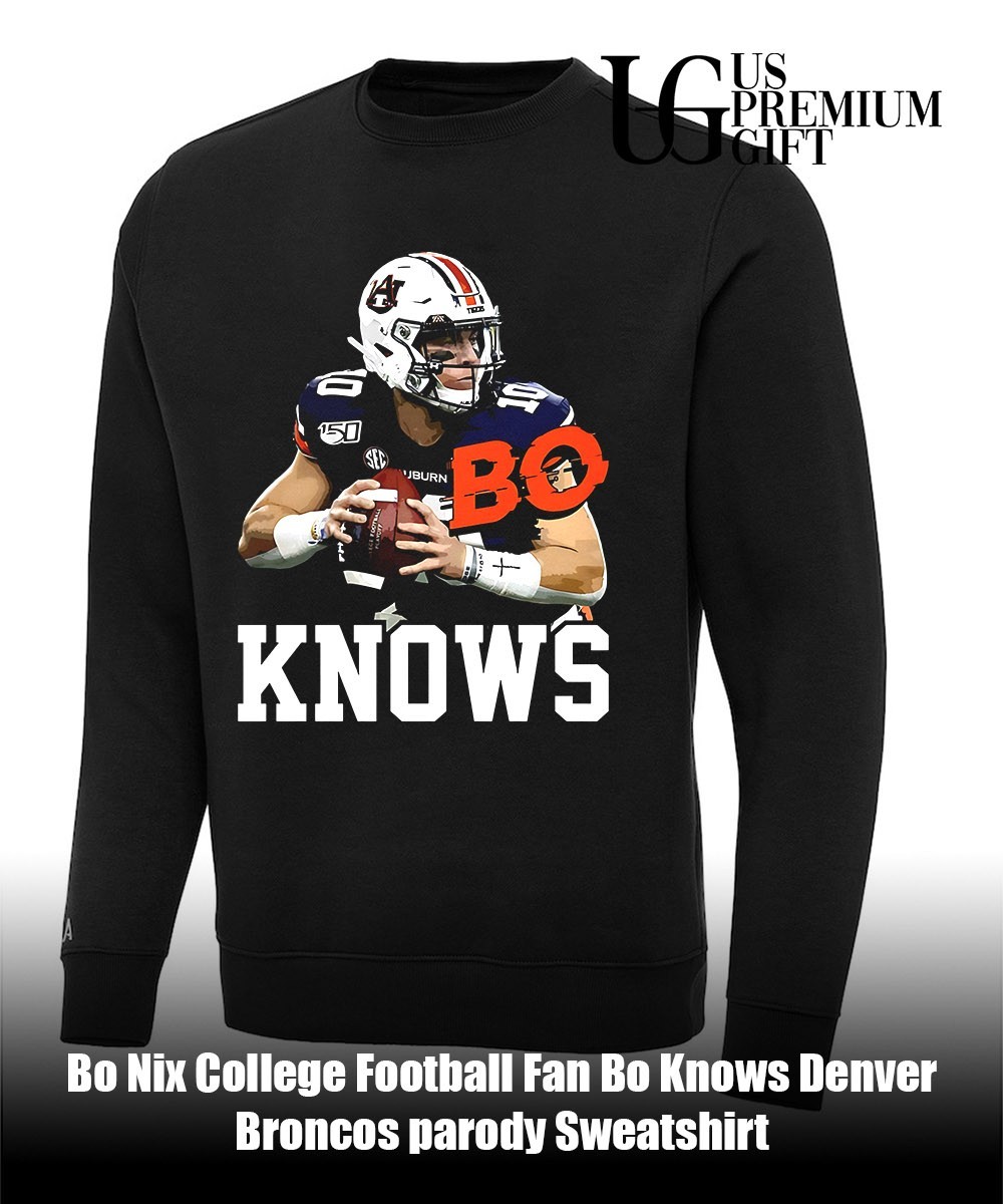 Bo Nix College Football Fan Bo Knows Denver Broncos parody shirt ...