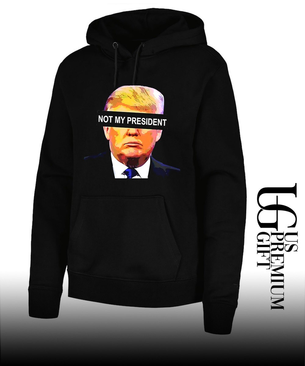 Not My President Donald Trump shirt, hoodie, sweater, long sleeve and ...