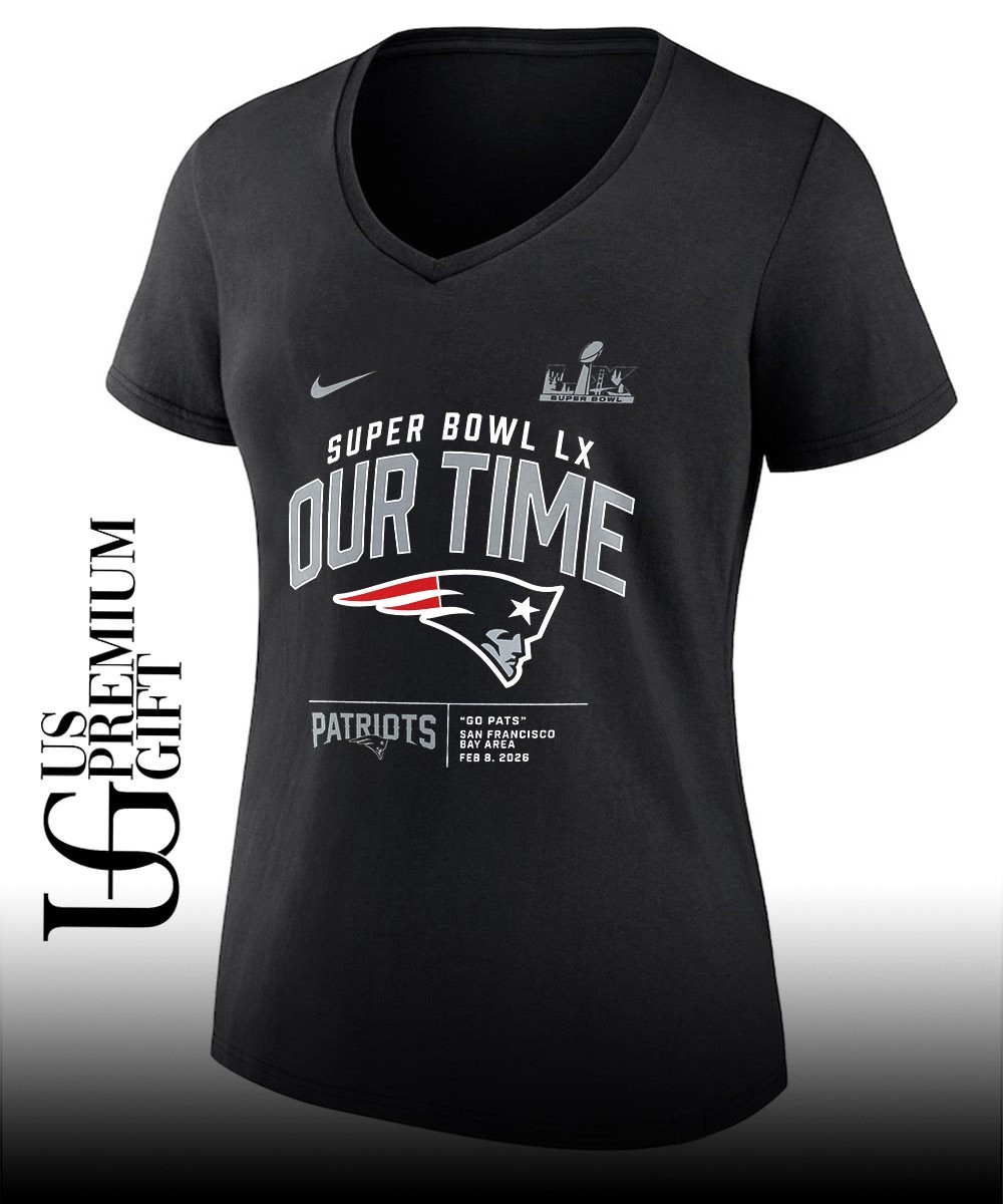 New England Patriots Super Bowl LX Our Time Nike Go Pats 2026 shirt ...